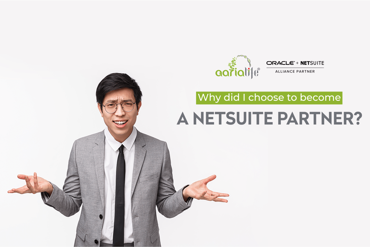 Why did I choose to become a Netsuite partner? - Aarialife Technologies